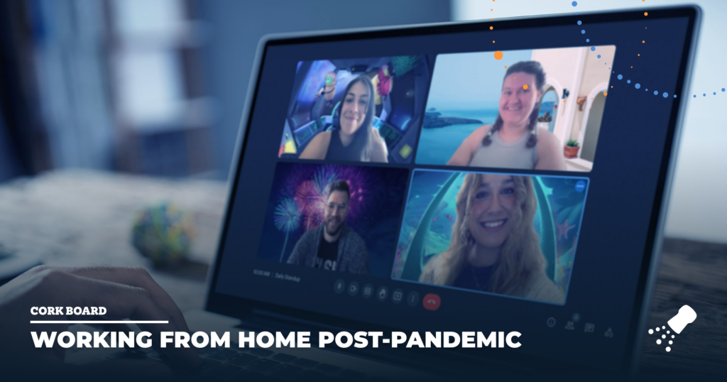 Working From Home Post-Pandemic - Flying Cork